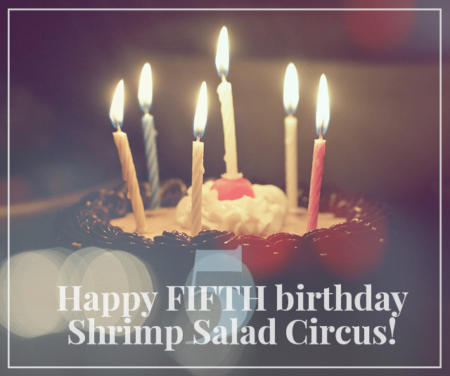 Happy Fifth Birthday! - Shrimp Salad Circus
